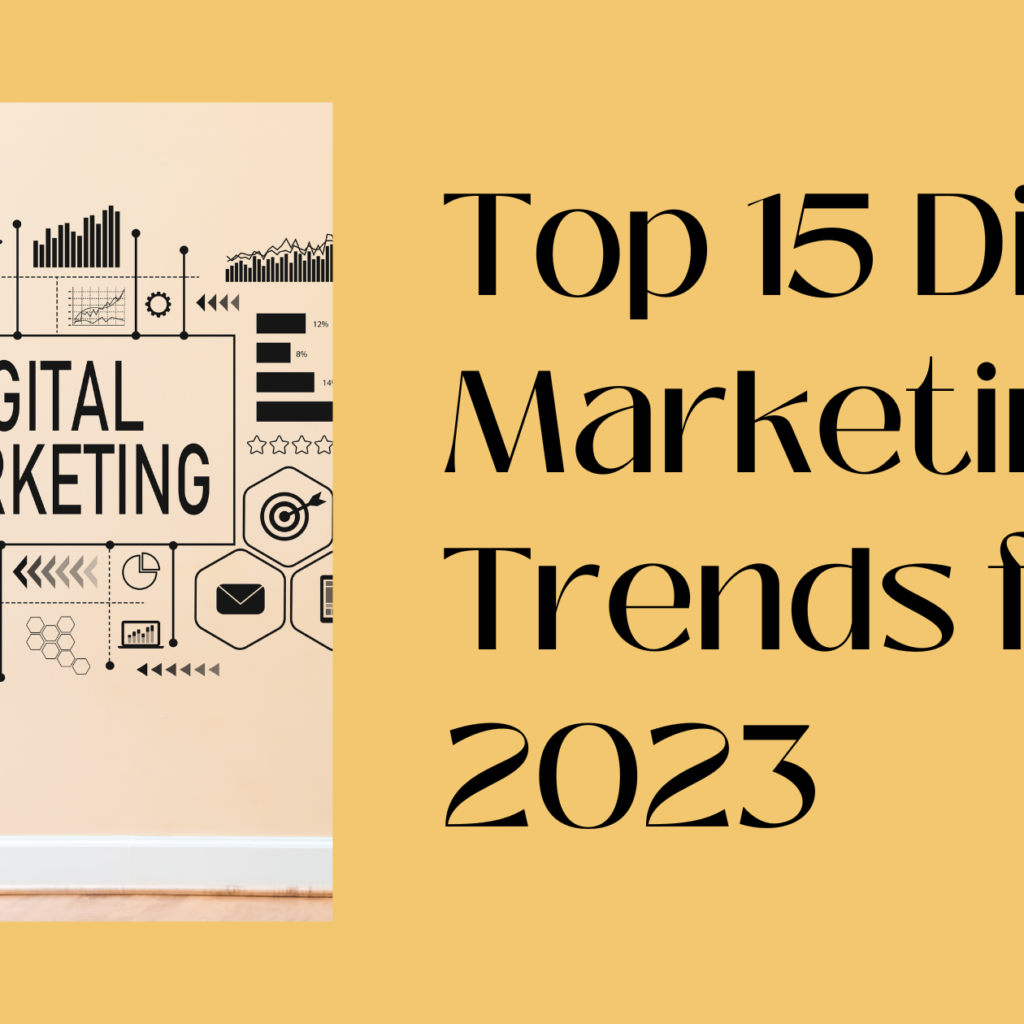 Top 15 Digital Marketing Trends to Look for in 2023